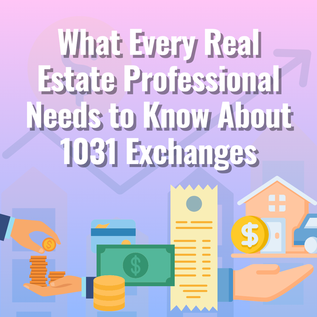 What Every Real Estate Professional Needs to Know About 1031 Exchanges ...